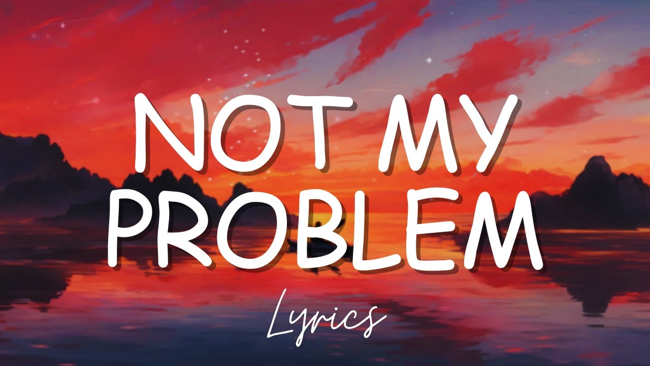 Laila- Not My Problem (Lyrics) (Unreleased) - YouTube