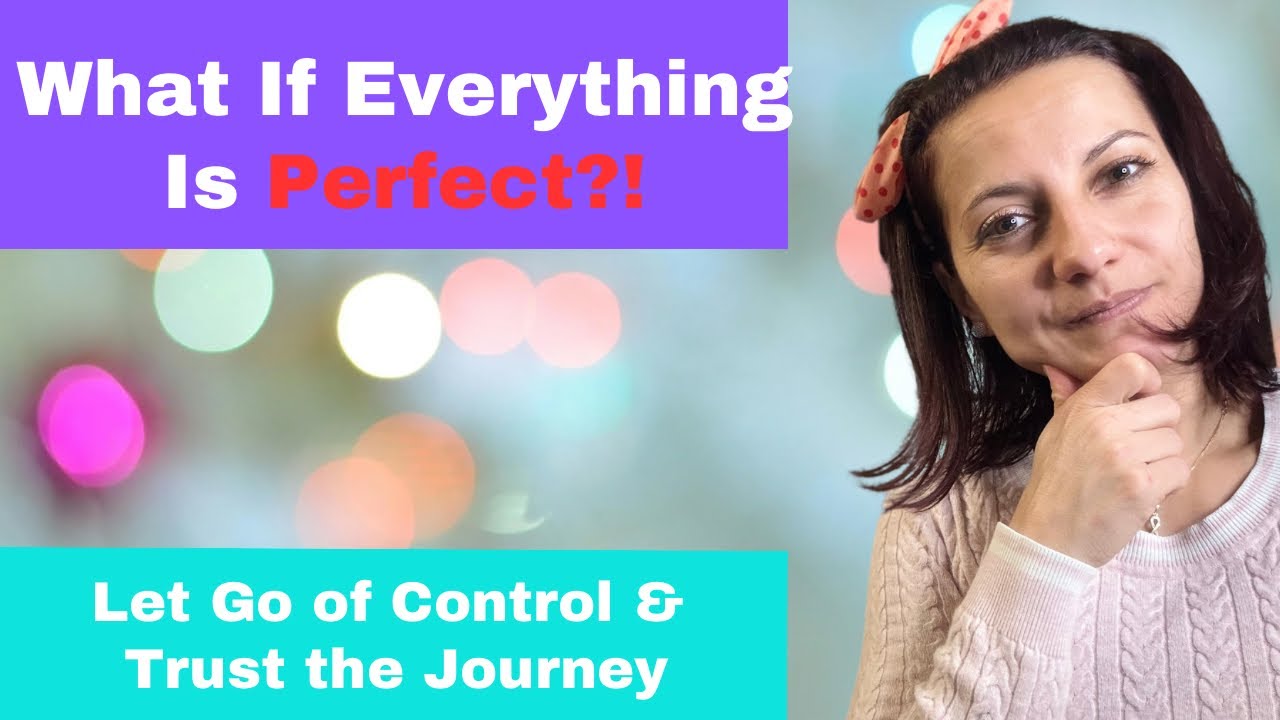 𝐖𝐡𝐚𝐭 𝐈𝐟 𝐄𝐯𝐞𝐫𝐲𝐭𝐡𝐢𝐧𝐠 𝐈𝐬 𝐏𝐞𝐫𝐟𝐞𝐜𝐭? 𝐄𝐦𝐛𝐫𝐚𝐜𝐞 𝐋𝐢𝐟𝐞’𝐬 𝐅𝐥𝐨𝐰 𝐚𝐧𝐝 𝐋𝐞𝐭 𝐆𝐨 𝐨𝐟 ...