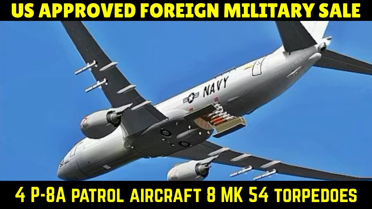 US APPROVED THE FOREIGN MILITARY SALE FOR 4 P-8A PATROL AIRCRAFT AND 8 ...