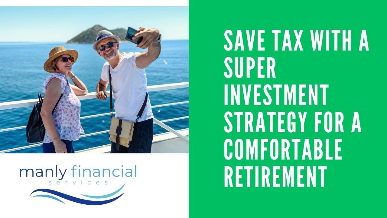Save Tax with a Super Investment Strategy for a Comfortable Retirement ...