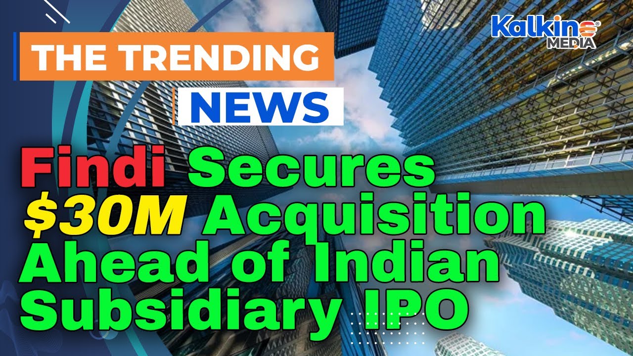 Findi Secures $30M Acquisition Ahead of Indian Subsidiary IPO - YouTube