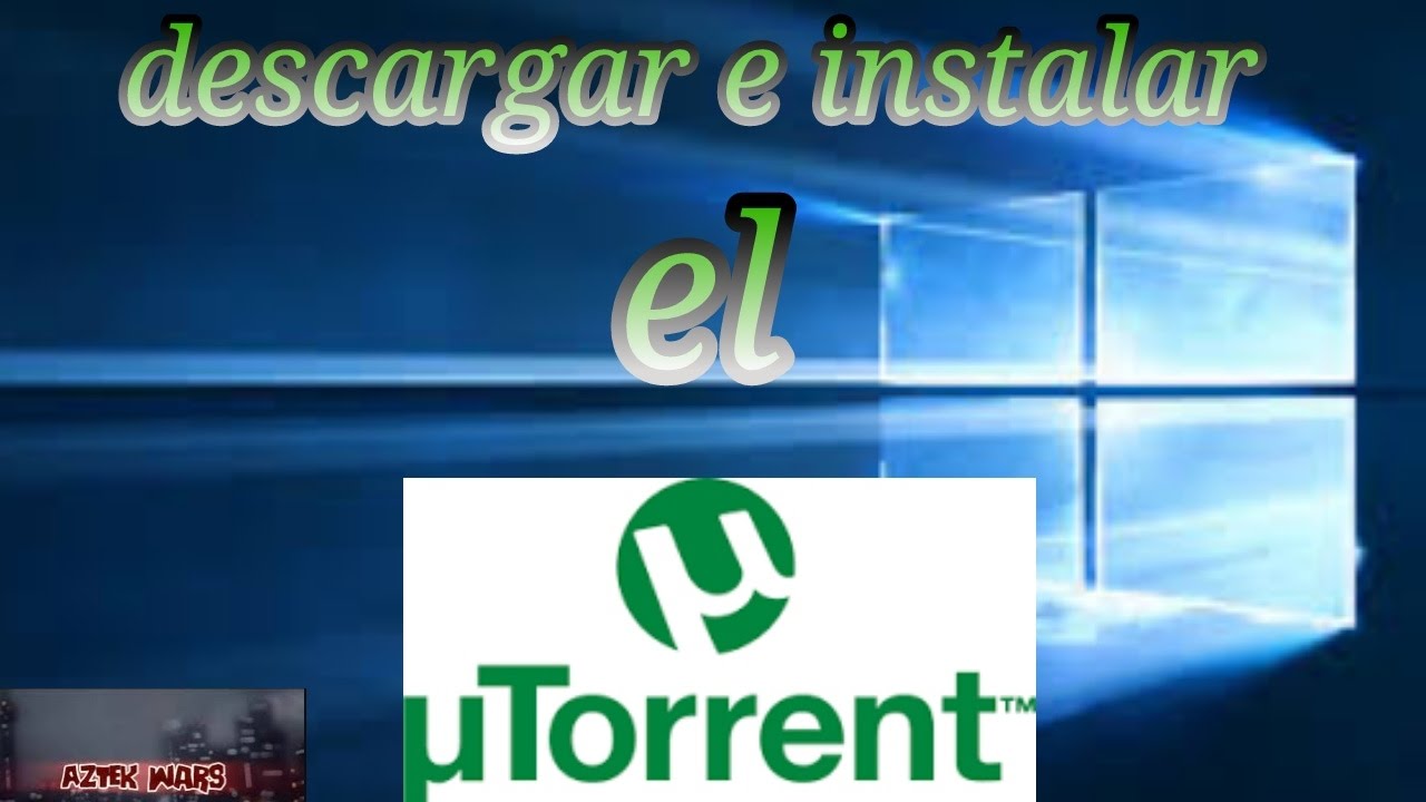 como descargar e instalar el utorrent para windows 7,8,8.1,10[tutorial AZTEK WARS]. - YouTube