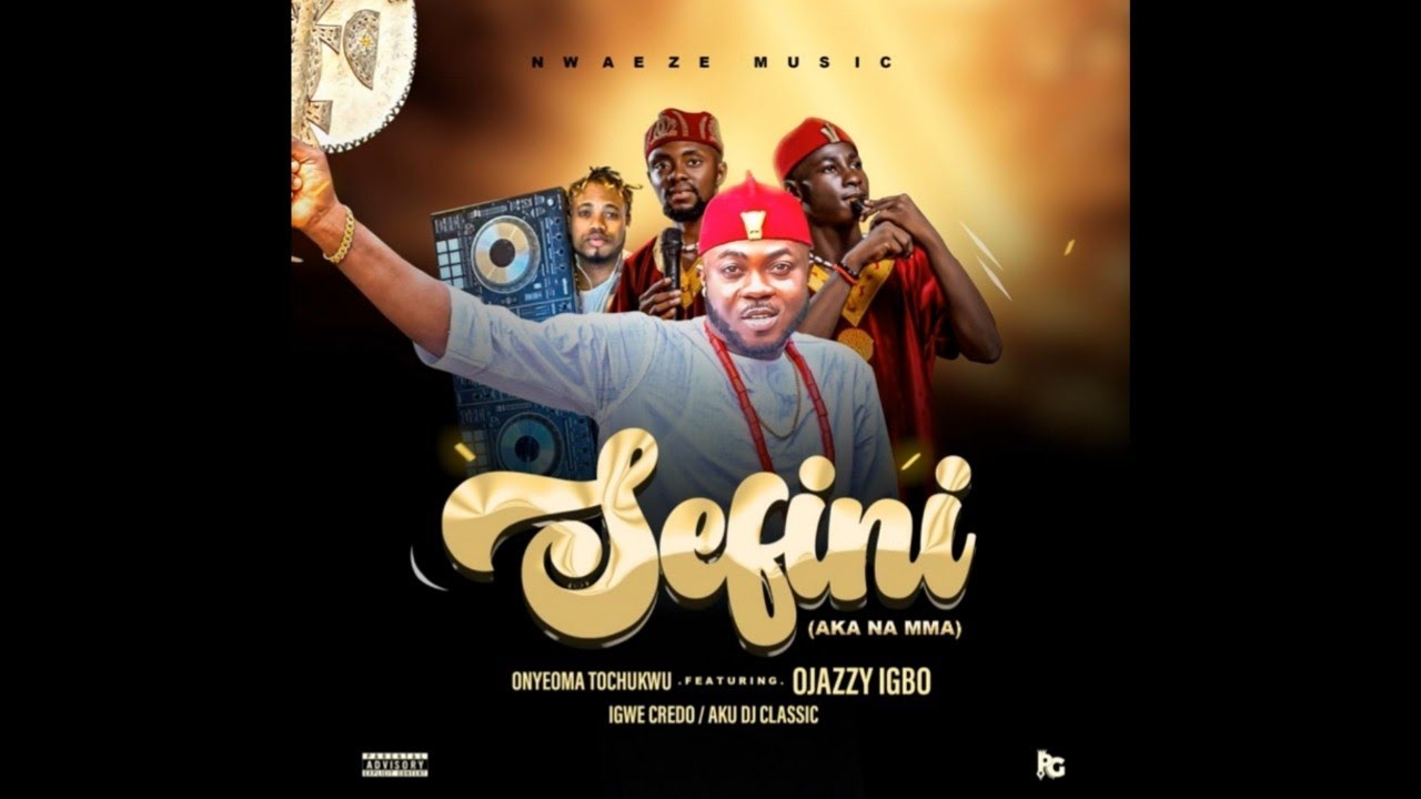 SEFINI (AKA NA MMA) || OJAZZY IGBO X ONYEOMA TOCHUKWU X IGWE CREDO ...