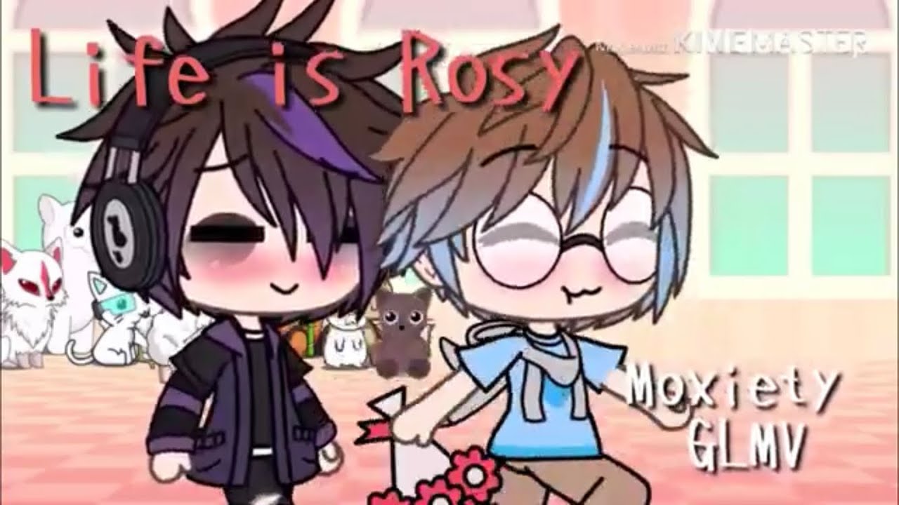 Life is Rosy | GLMV | Moxiety - YouTube