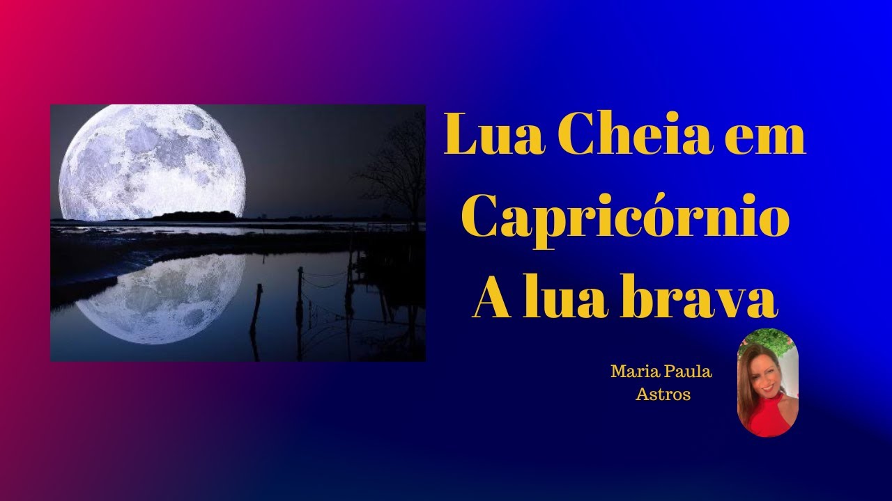 A brava Lua Cheia em Capricórnio - YouTube