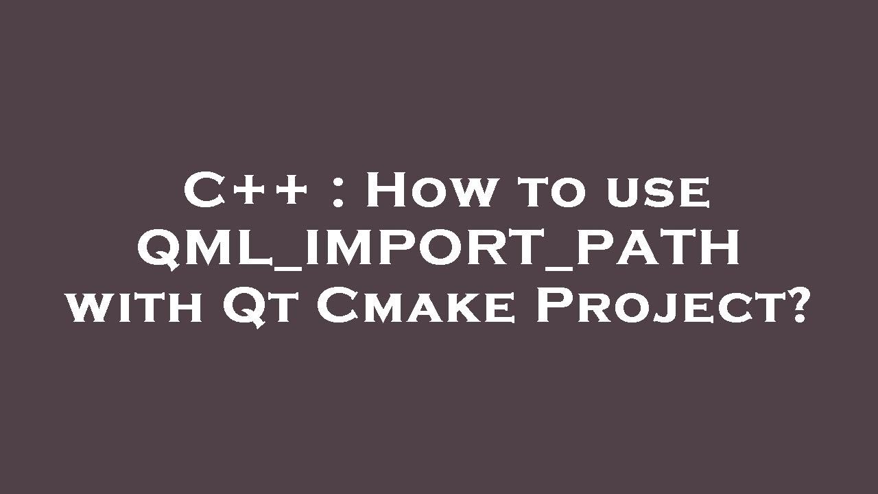 C How To Use Qmlimportpath With Qt Cmake Project Youtube