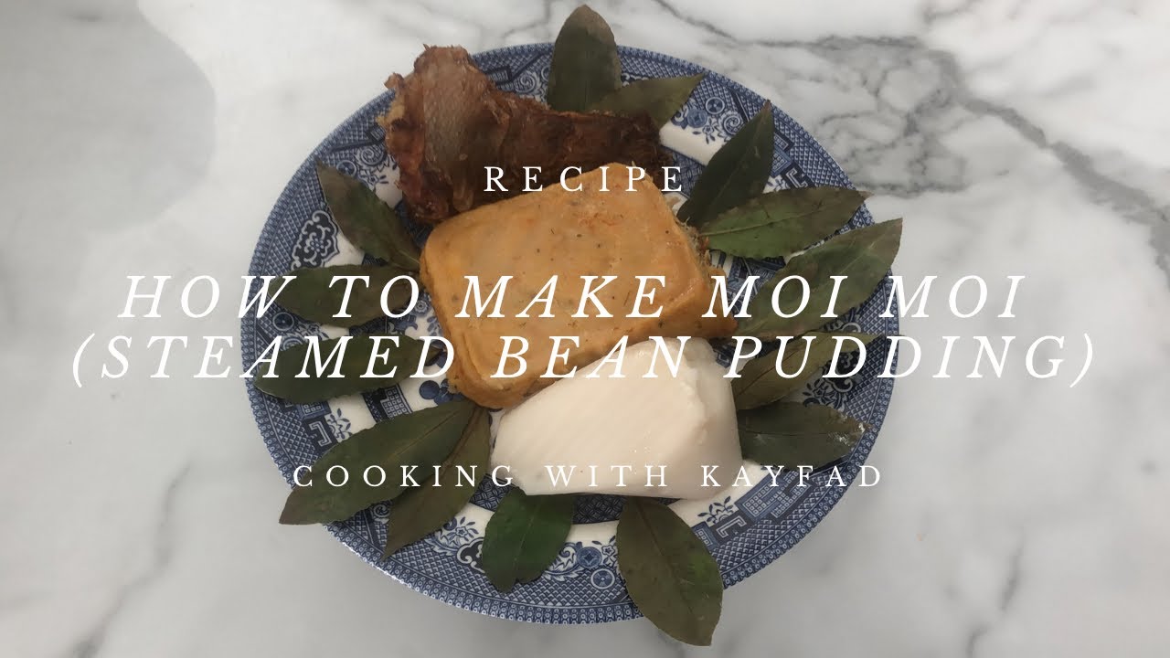 HOW TO MAKE MOI MOI (STEAMED BEAN PUDDING) | COOKING WITH KAYFAD - YouTube