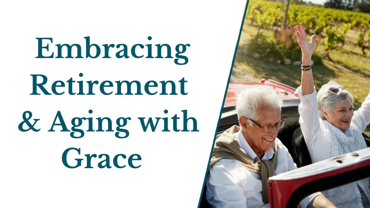 Embracing Retirement & Aging with Grace - YouTube
