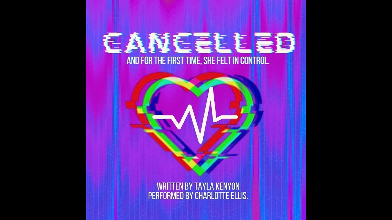 Cancelled - Written by Tayla Kenyon and Performed by Charlotte Ellis ...