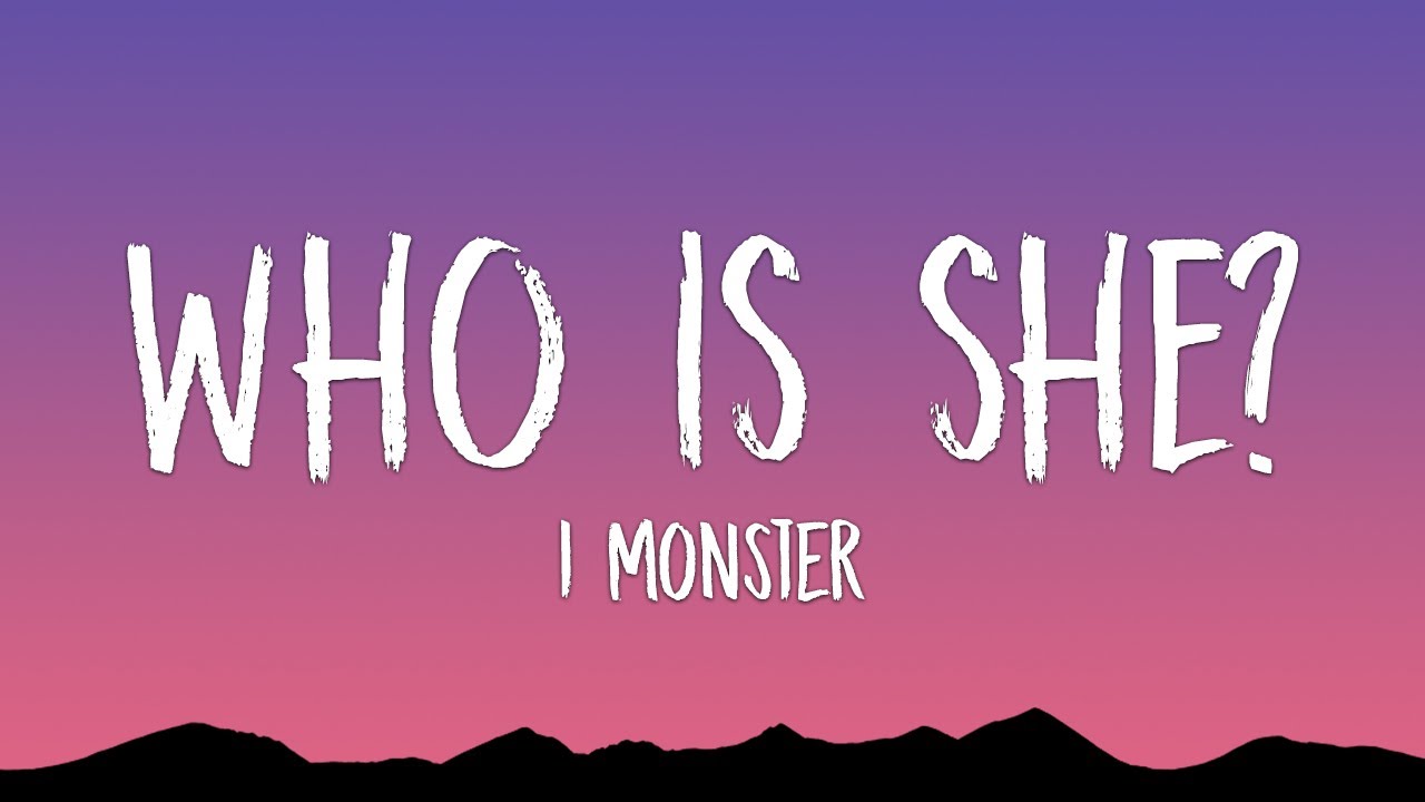 I Monster - Who Is She (Lyrics) - YouTube