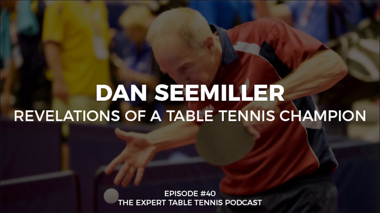 Dan Seemiller: Revelations of a Table Tennis Champion (ETT #40) - YouTube