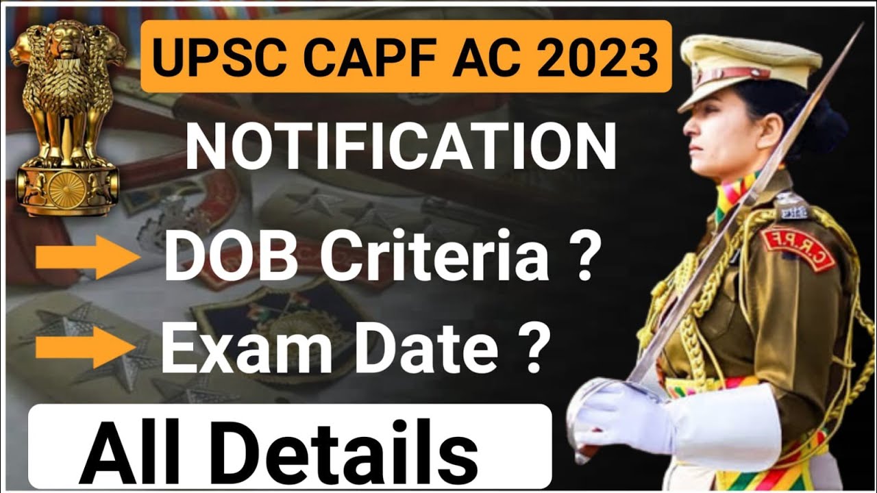 UPSC CAPF AC 2023 NOTIFICATION | EXAM DATE | D.O.B. CRITERIA - YouTube