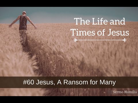 #60 Jesus, A Ransom for Many - The Life and Times of Jesus - YouTube