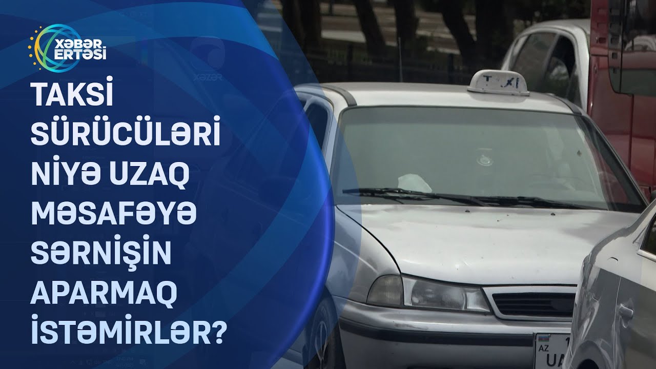 Taksi sürücüləri niyə uzaq məsafəyə sərnişin aparmaq istəmirlər? - YouTube