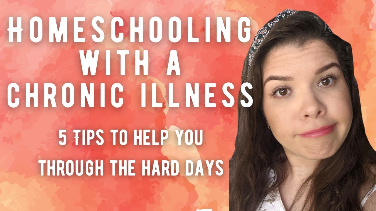 HOMESCHOOLING WITH A CHRONIC ILLNESS | 5 TIPS TO HELP YOU THROUGH THE ...