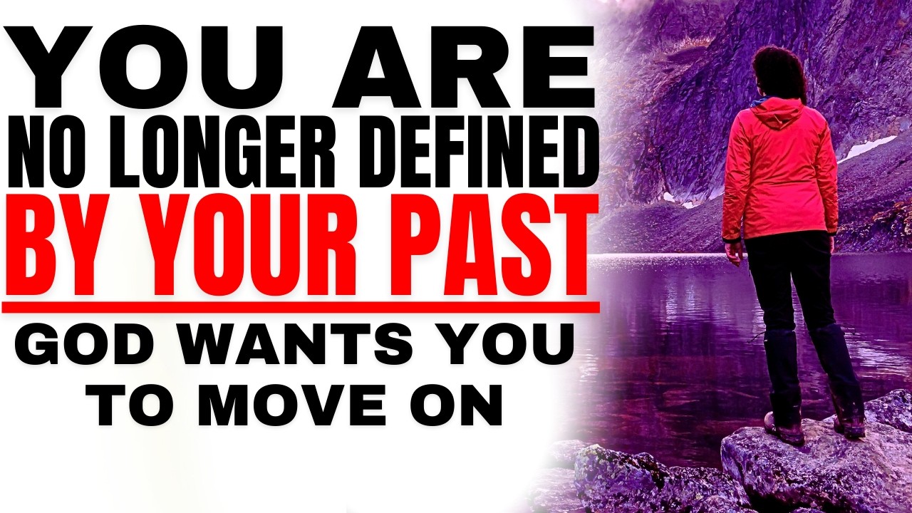 You Are Not Defined By Your Past, God Wants You To Move On- Powerful ...