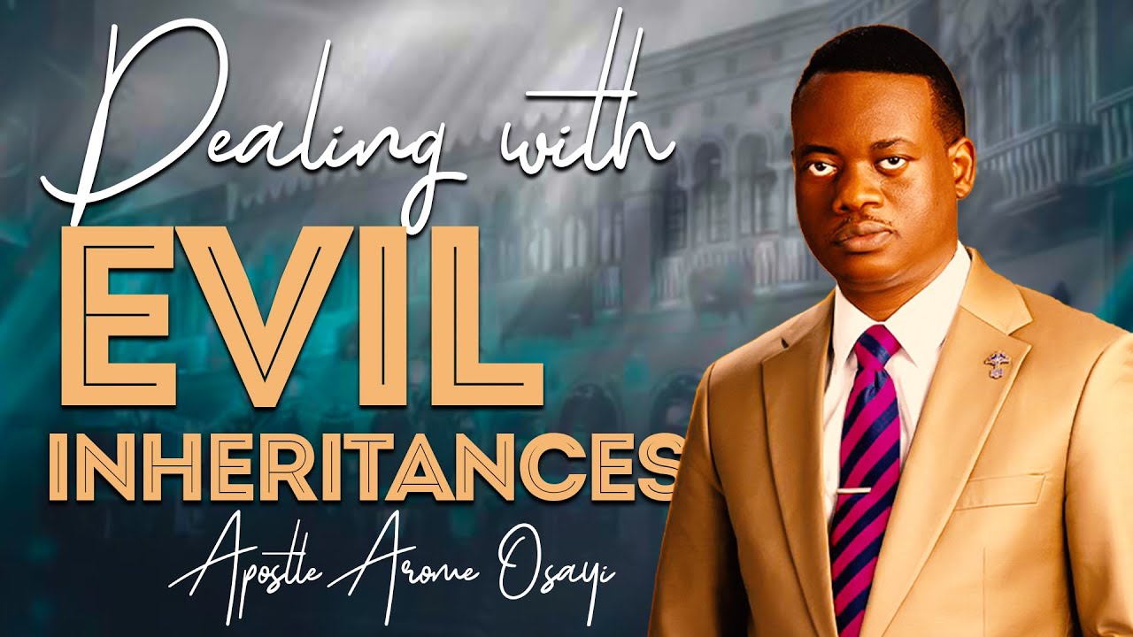 DEALING WITH EVIL INHERITANCES || APOSTLE AROME || SCIENCE OF ALTARS ...