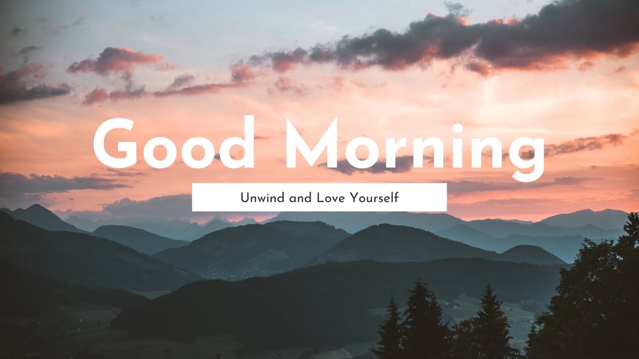 Good Morning - Calming Piano Music to Unwind and Love Yourself - YouTube