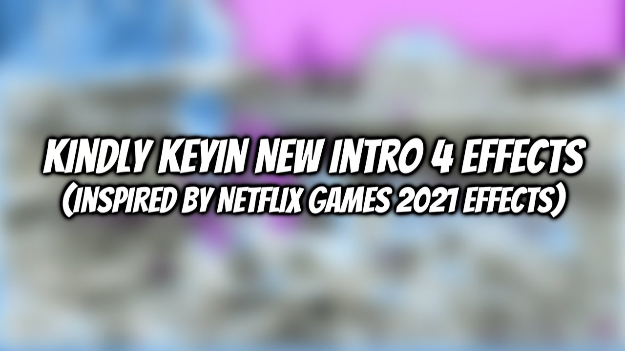 Kindly Keyin New Intro 4 Effects (Inspired By Netflix Games 2021 ...