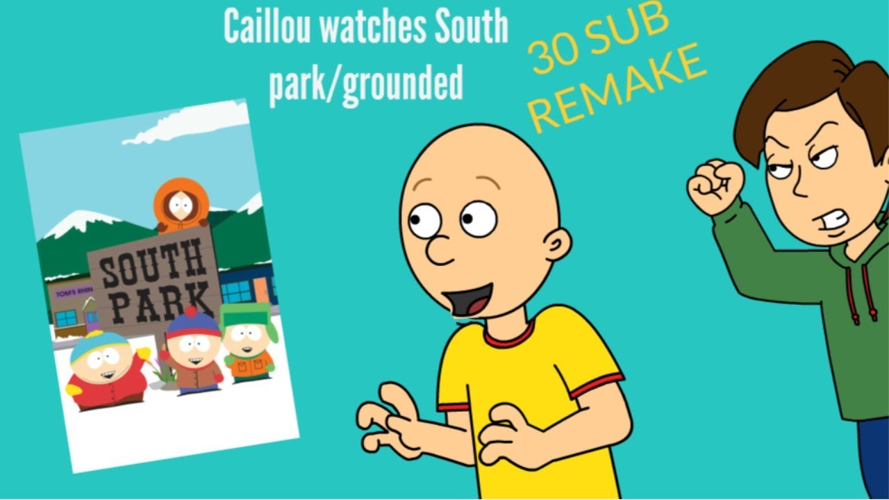 Caillou watches South Park/grounded (30 subscriber remake!) - YouTube