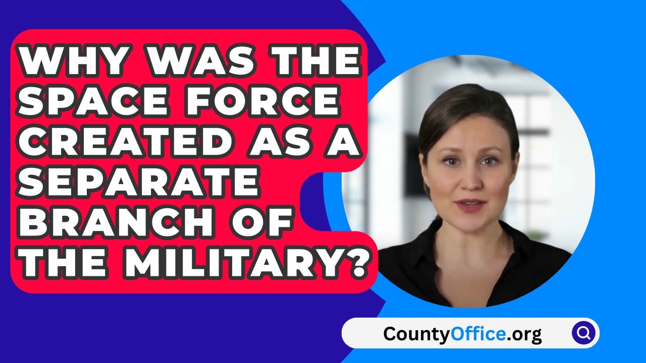 Why Was The Space Force Created As A Separate Branch Of The Military ...