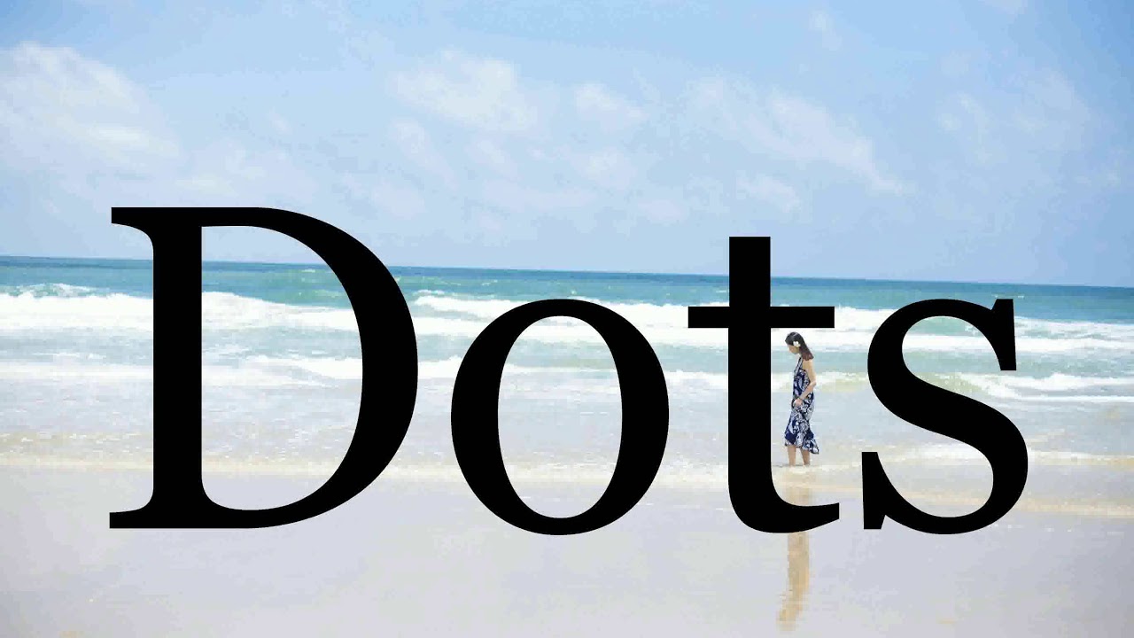 How To Pronounce Dots🌈🌈🌈🌈🌈🌈Pronunciation Of Dots - YouTube