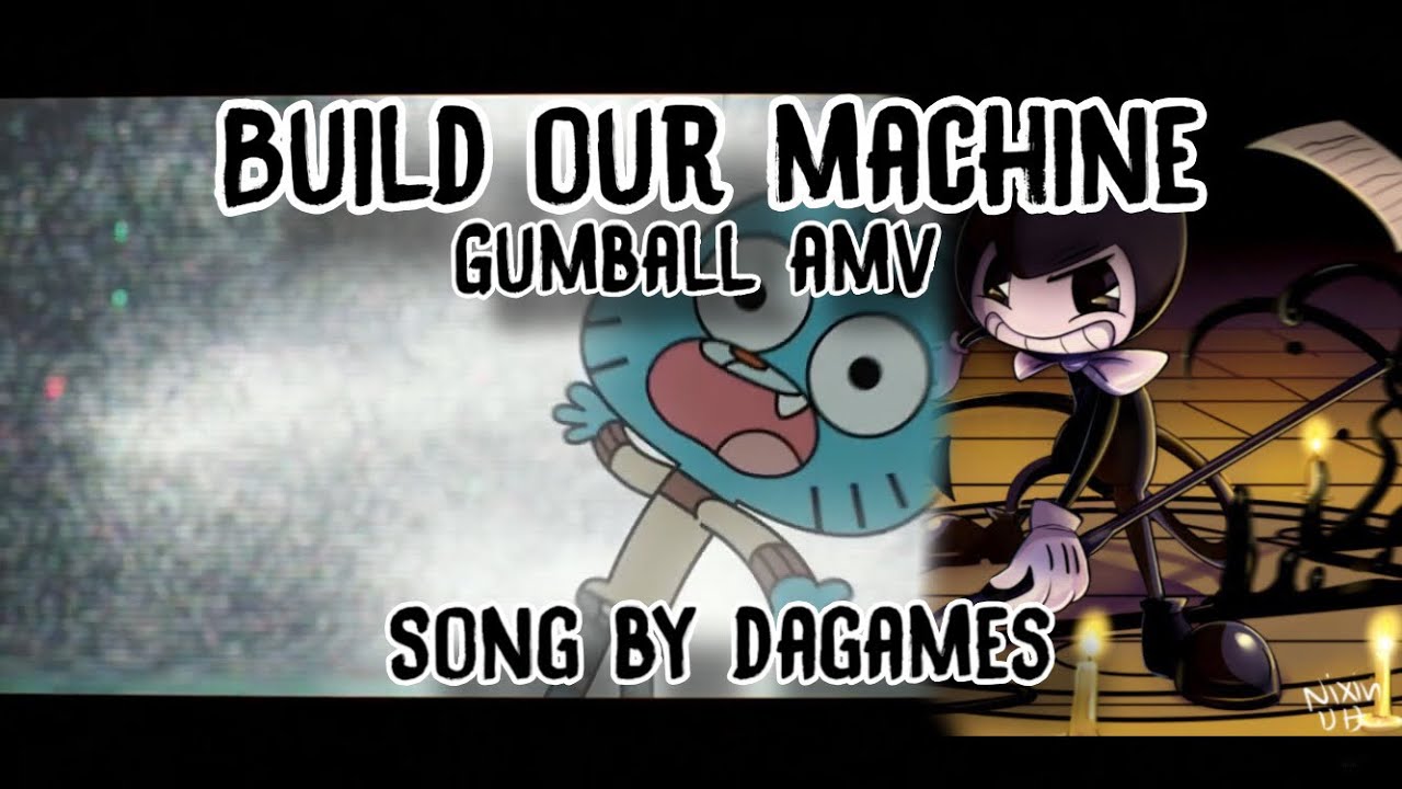 Gumball AMV - Build Our Machine (Song by DAGames) - YouTube