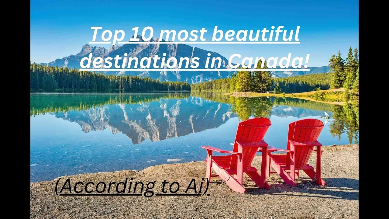 Top 10 of Canadas most beautiful destinations (according to Ai) - YouTube