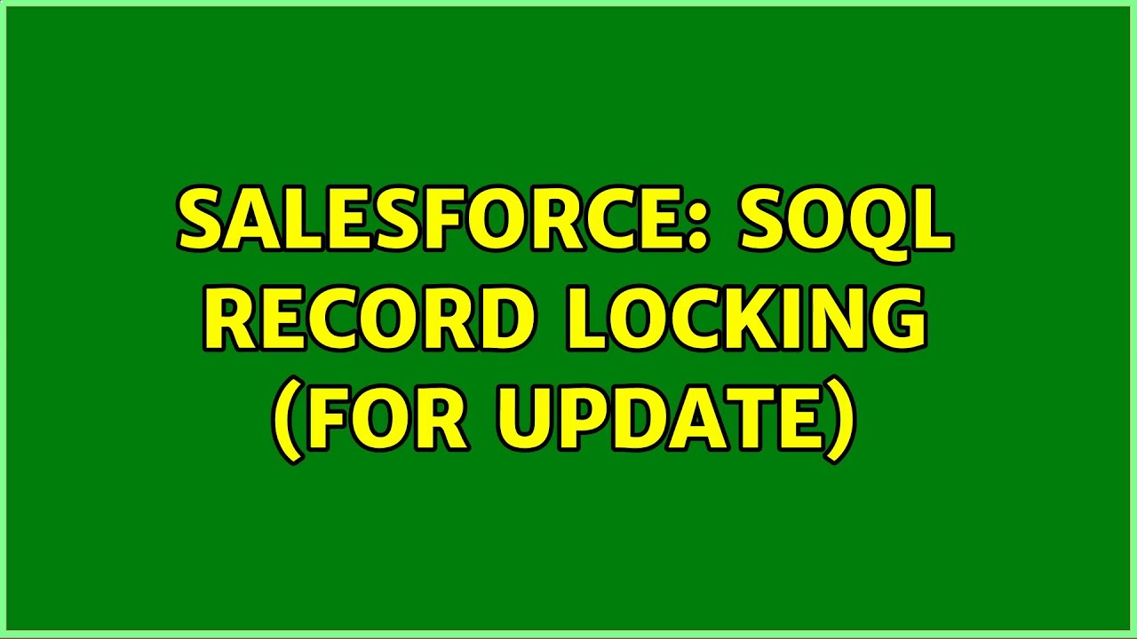 Salesforce Soql Record Locking For Update 3 Solutions Youtube