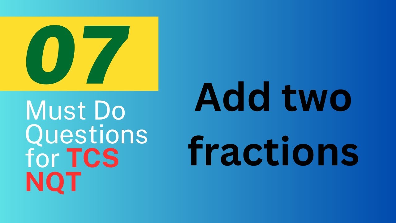 07. Add Two Fractions || Arsh Goyal TCS NQT Sheet || Basic Math || Easy ...