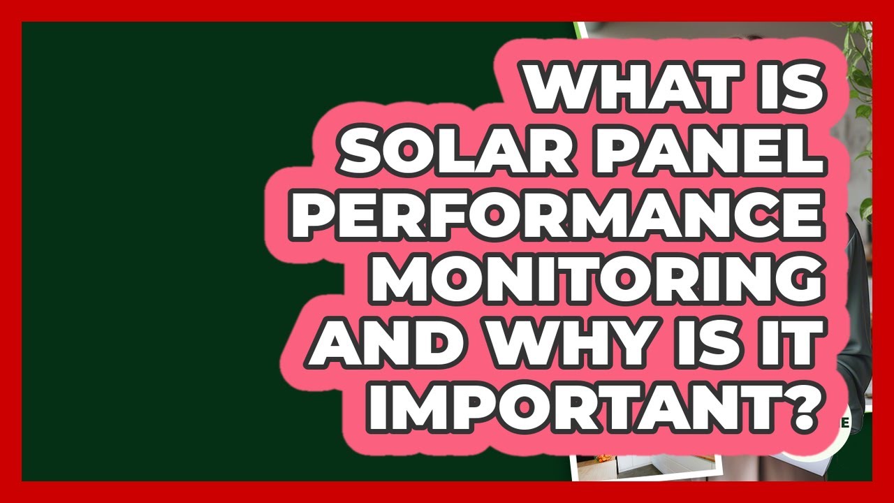 What Is Solar Panel Performance Monitoring And Why Is It Important ...