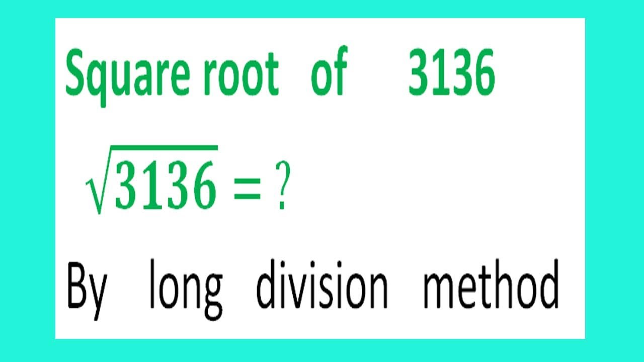 Square Root Of 3136 3136 By Long Division Method YouTube