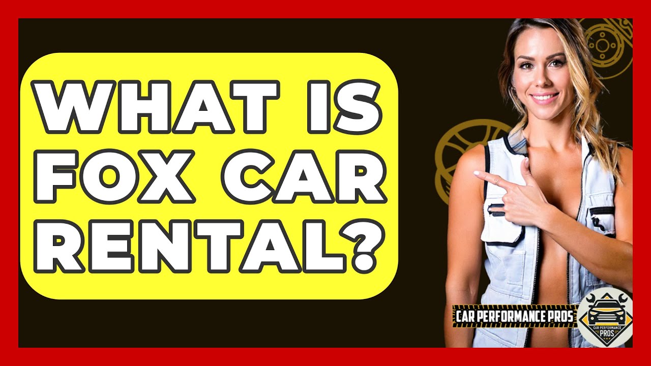 What Is Fox Car Rental? - Car Performance Pros - YouTube