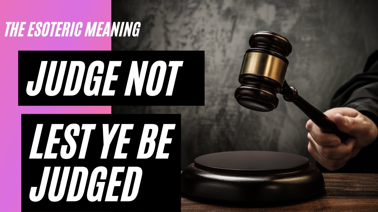 Judge Not Lest Ye Be Judged [Esoteric Meaning] - YouTube