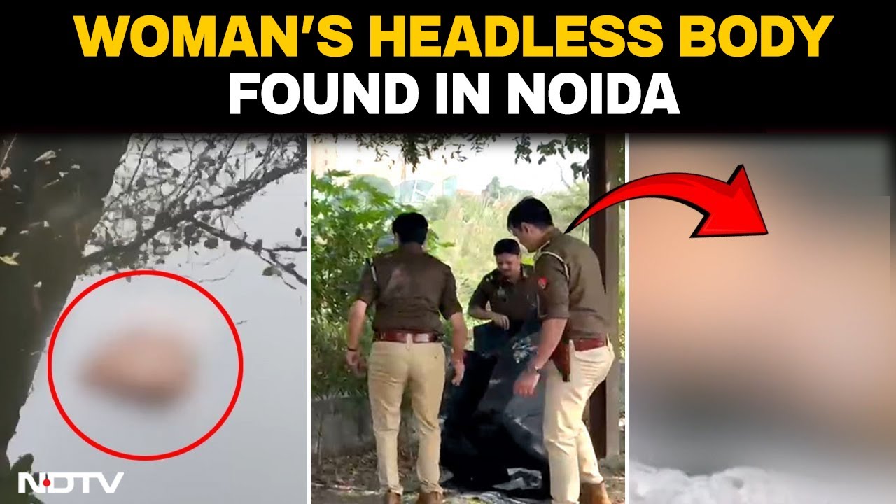 Noida Murder Case: Woman's Headless, Naked Body Found Floating In Drain ...