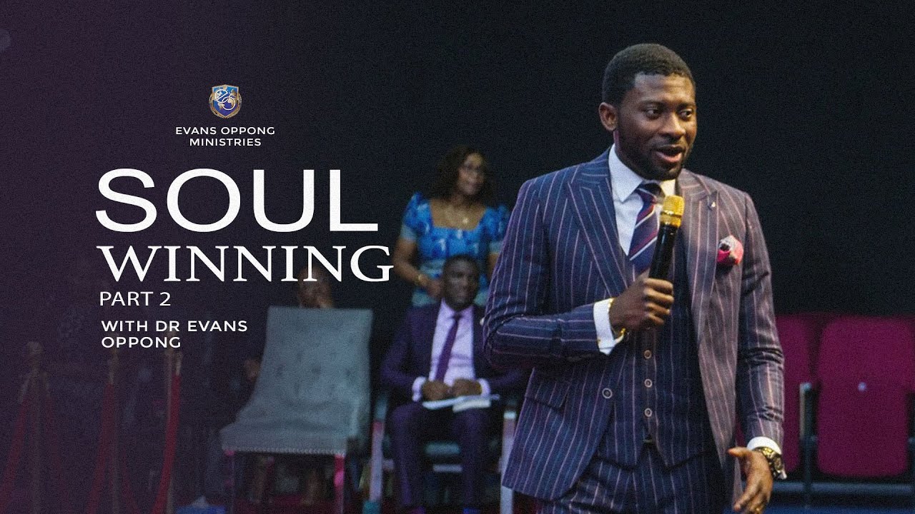 Soul Winning Part 2 - With Dr Evans Oppong - YouTube