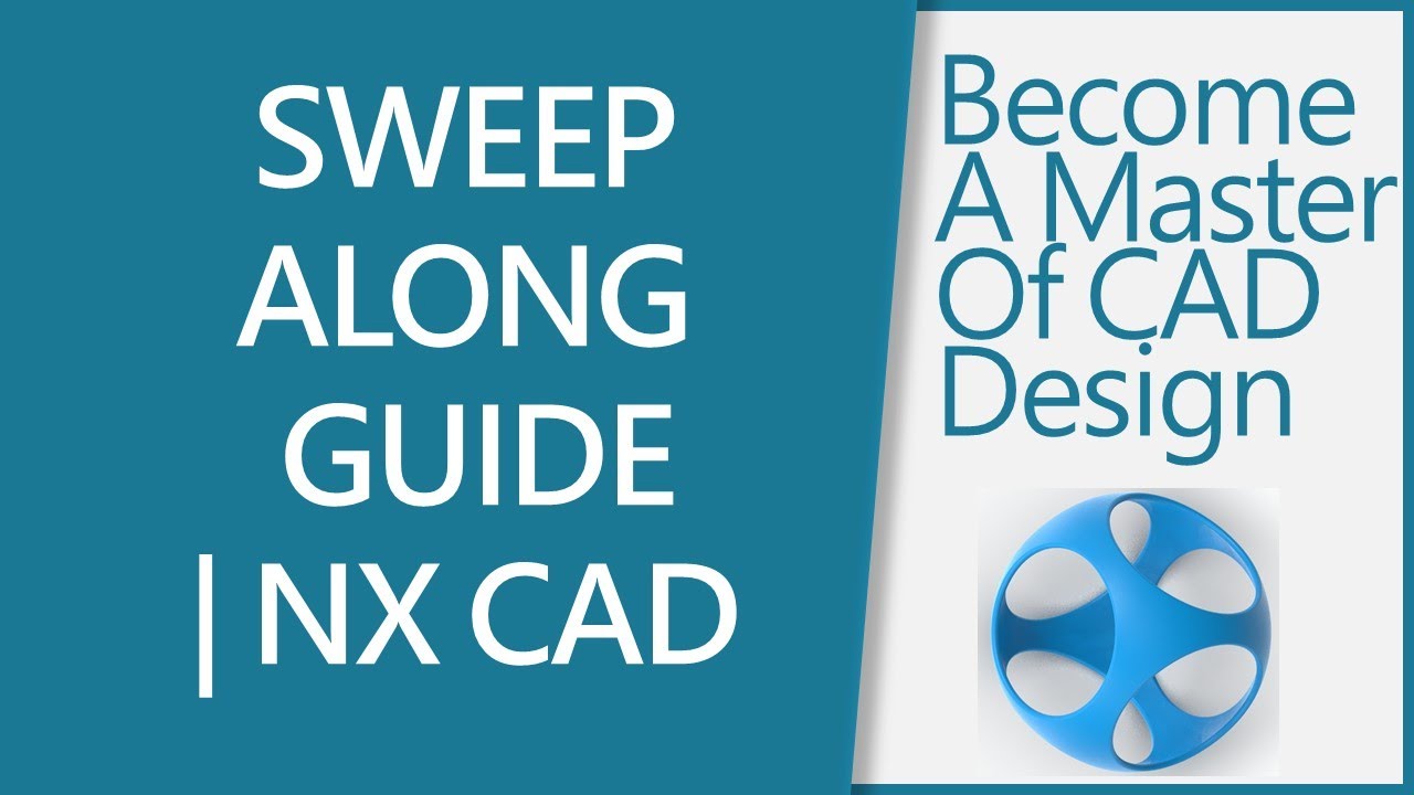 A Beginner's Guide to Creating a Sweep Along Guide Feature in Siemens ...
