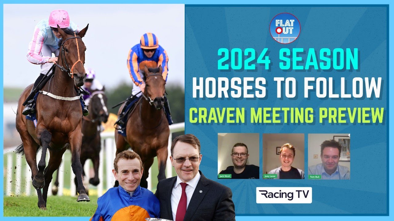 THE FLAT IS BACK! Horses to follow for the 2024 season plus Craven ...