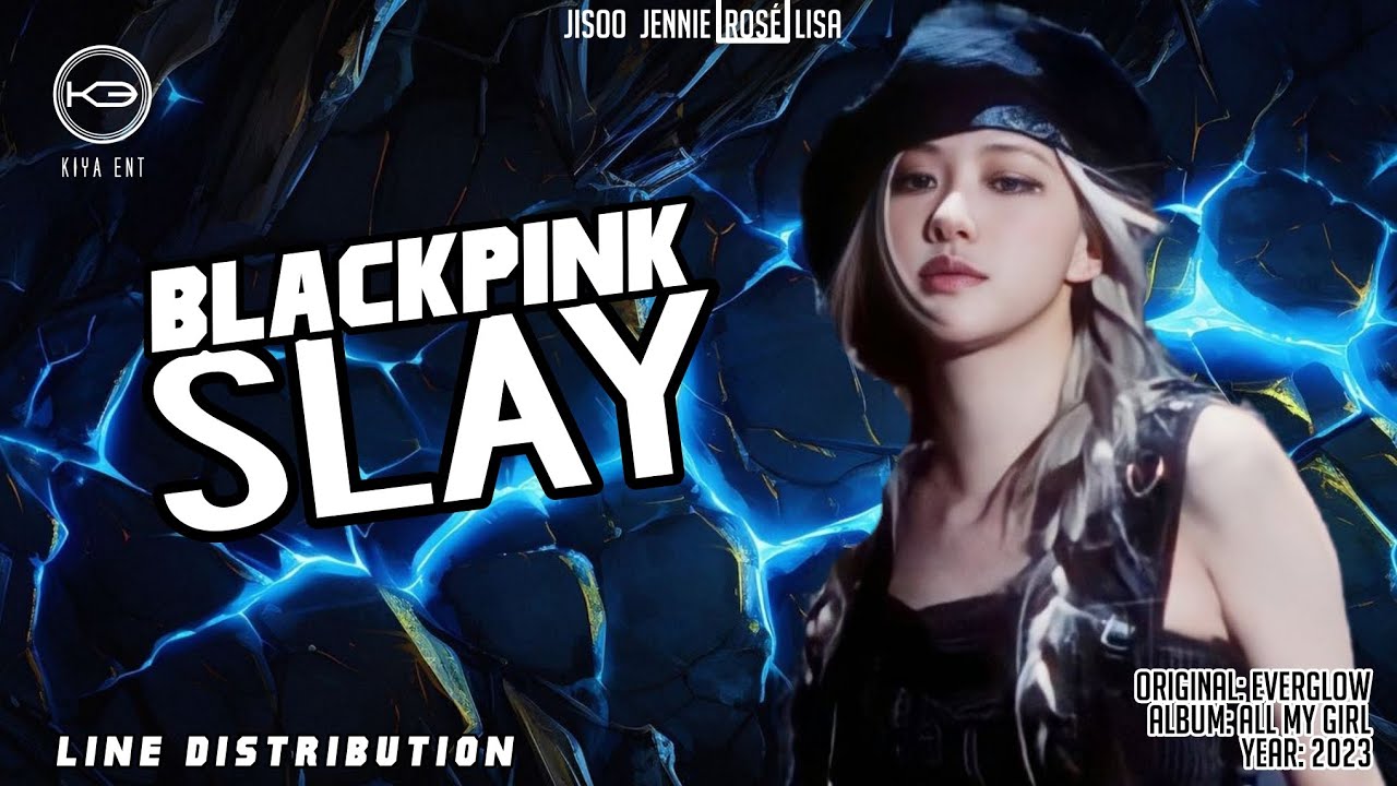 How Would BLACKPINK Sing 'SLAY' By EVERGLOW — Line Distribution ...