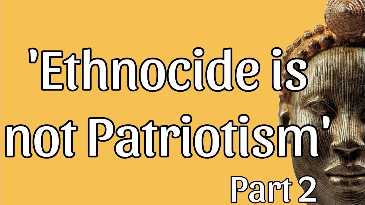 Ethnocide is not Patriotism Part 2 - YouTube