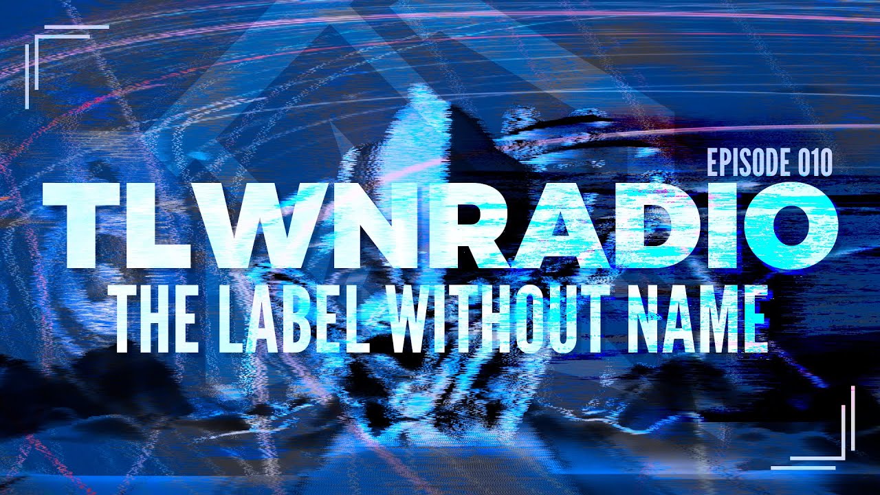 The Label Without Name pres. TLWNRADIO #010 - YouTube Music