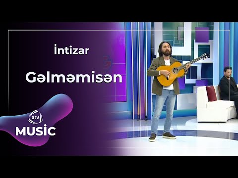 Gəlməmisən - İntizar