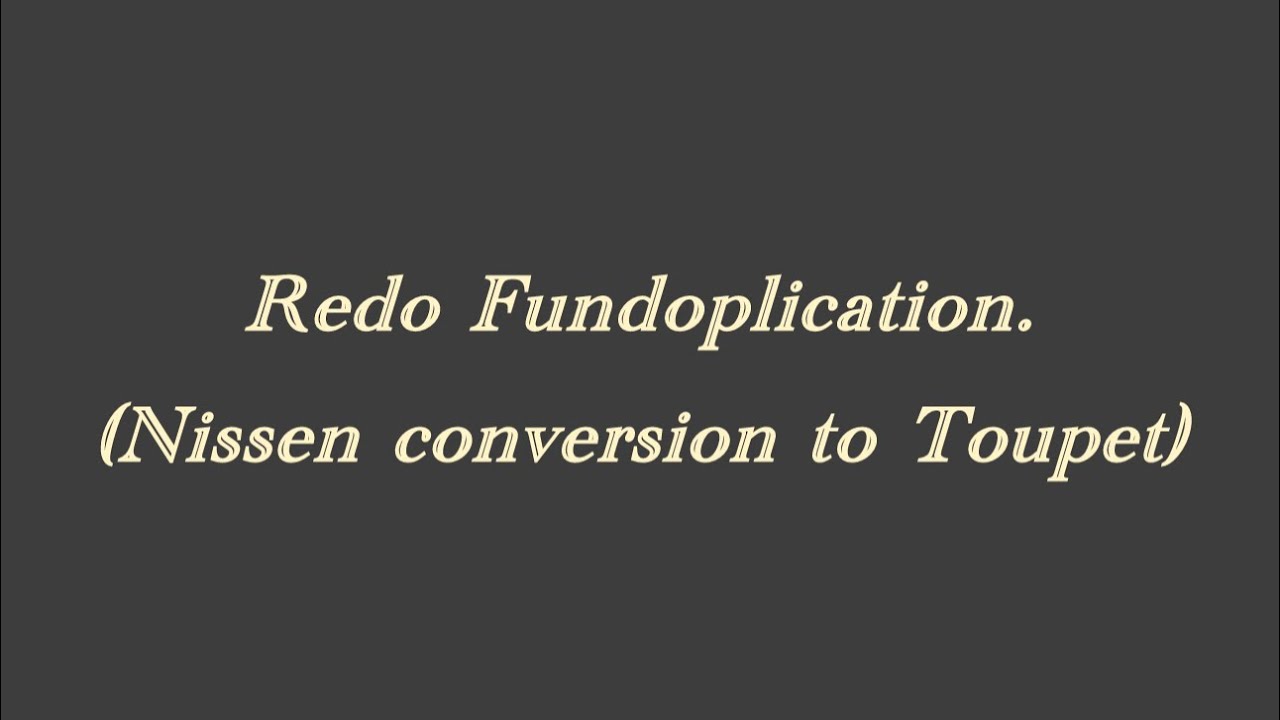 Redo Fundoplication (Nissen conversion to Toupet) Wrap Migration - Prof ...