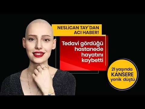 NESLİCAN TAY HAYATINI KAYBETTİ SON VİDEOSU HASTALIĞI ÖLDÜ KİMDİR HİKAYESİ TEDX KONUŞMASI