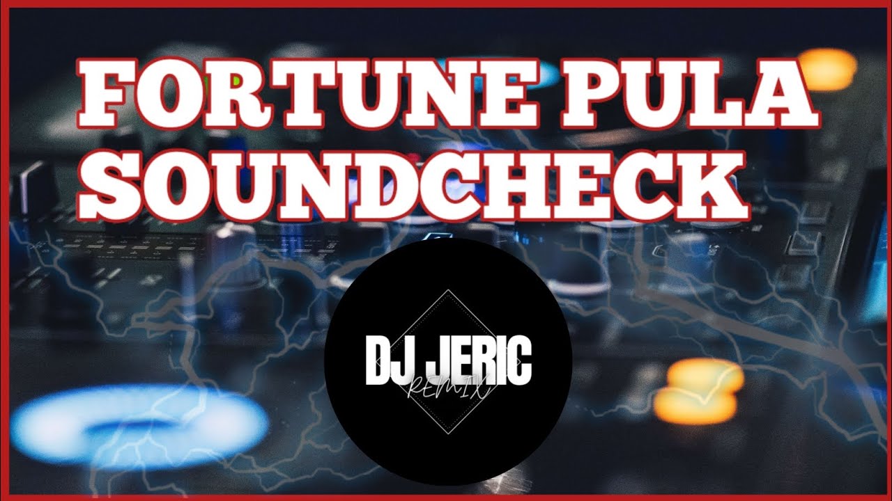 FORTUNE PULA SOUNDCHECK DJ JERIC REMIX - YouTube