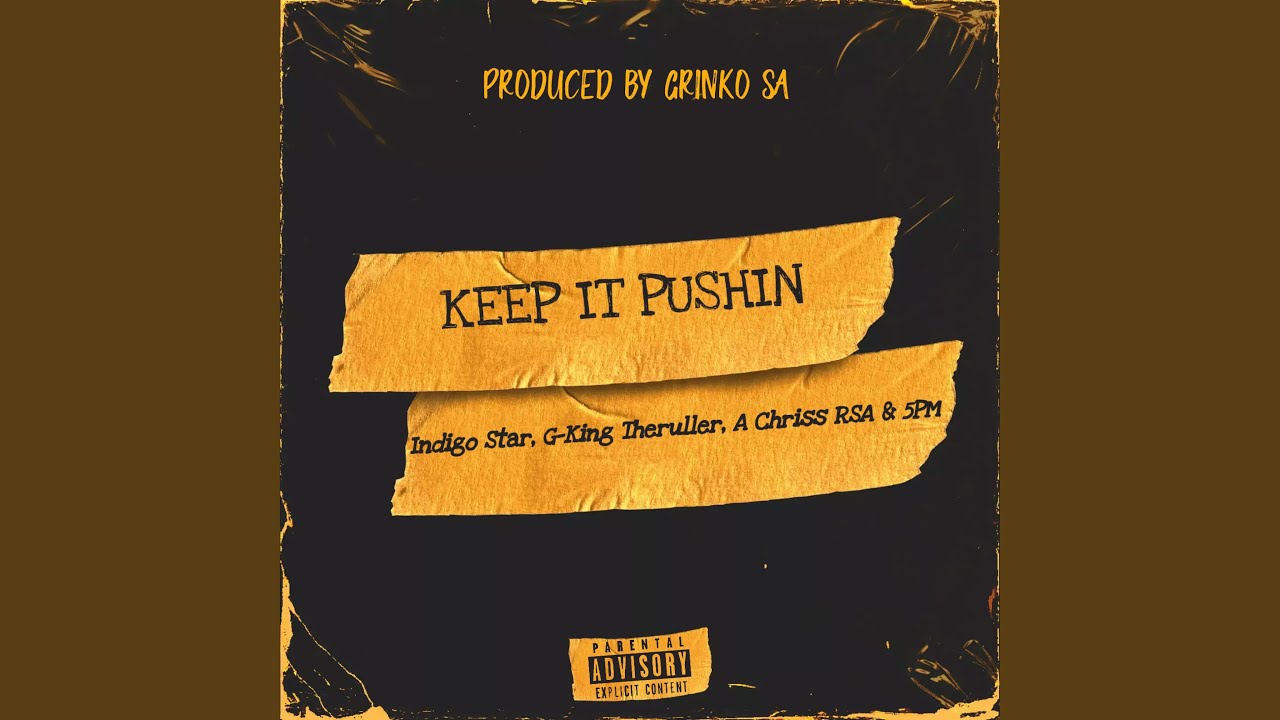 Keep It Pushin (feat. G King Theruller, A Chriss RSA & 5PM) - YouTube