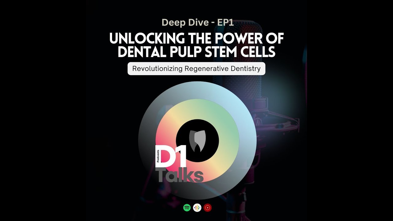 D1Talks - Deep Dive - EP01 - Unlocking the Power of Dental Pulp Stem ...