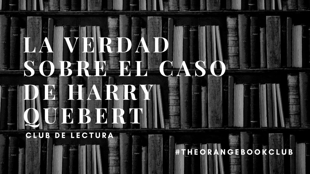 La verdad sobre el caso de Harry Quebert - CLUB DE LECTURA - YouTube