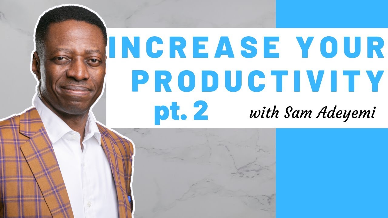 Increase Your PRODUCTIVITY with Sam Adeyemi | Put Your Goals First - YouTube