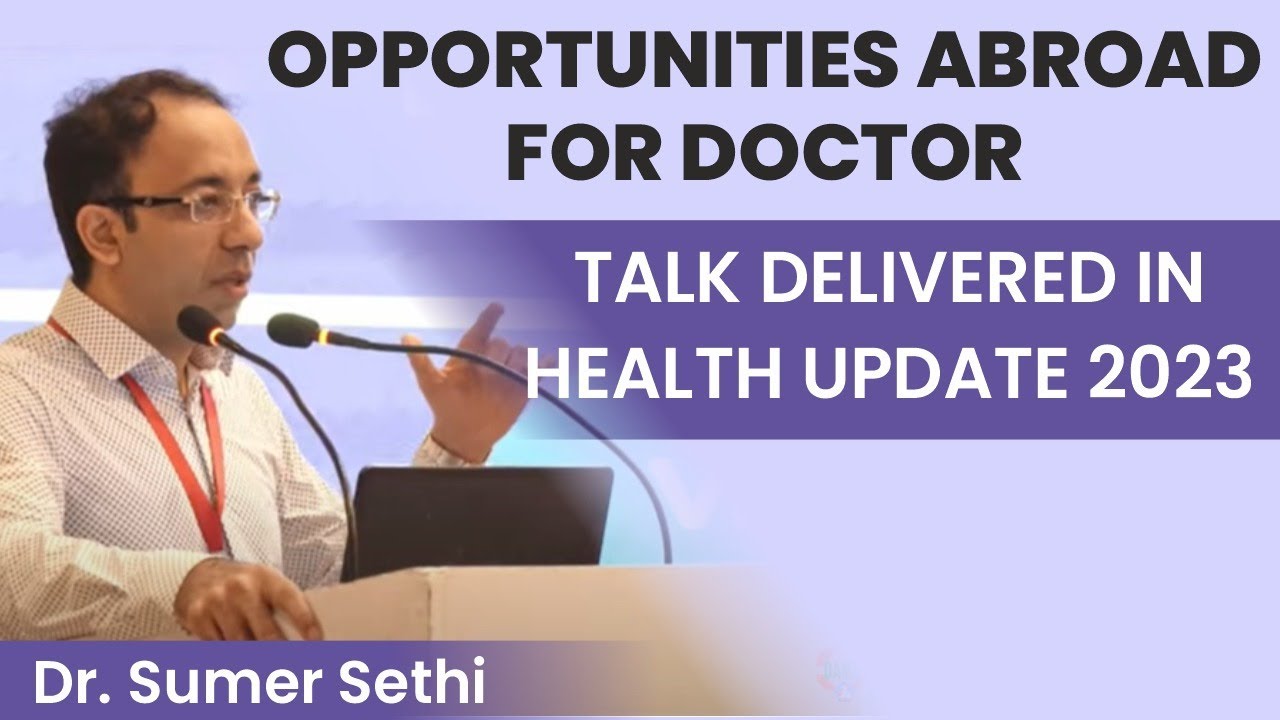 Opportunities Abroad for Doctor | Talk delivered in Health Update 2023 || Dr Sumer Sethi - YouTube